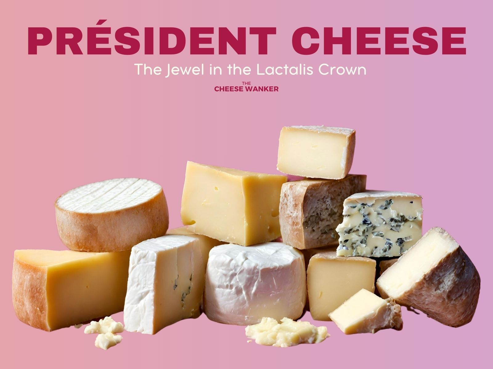 Président Cheese: The Jewel in the Lactalis Crown